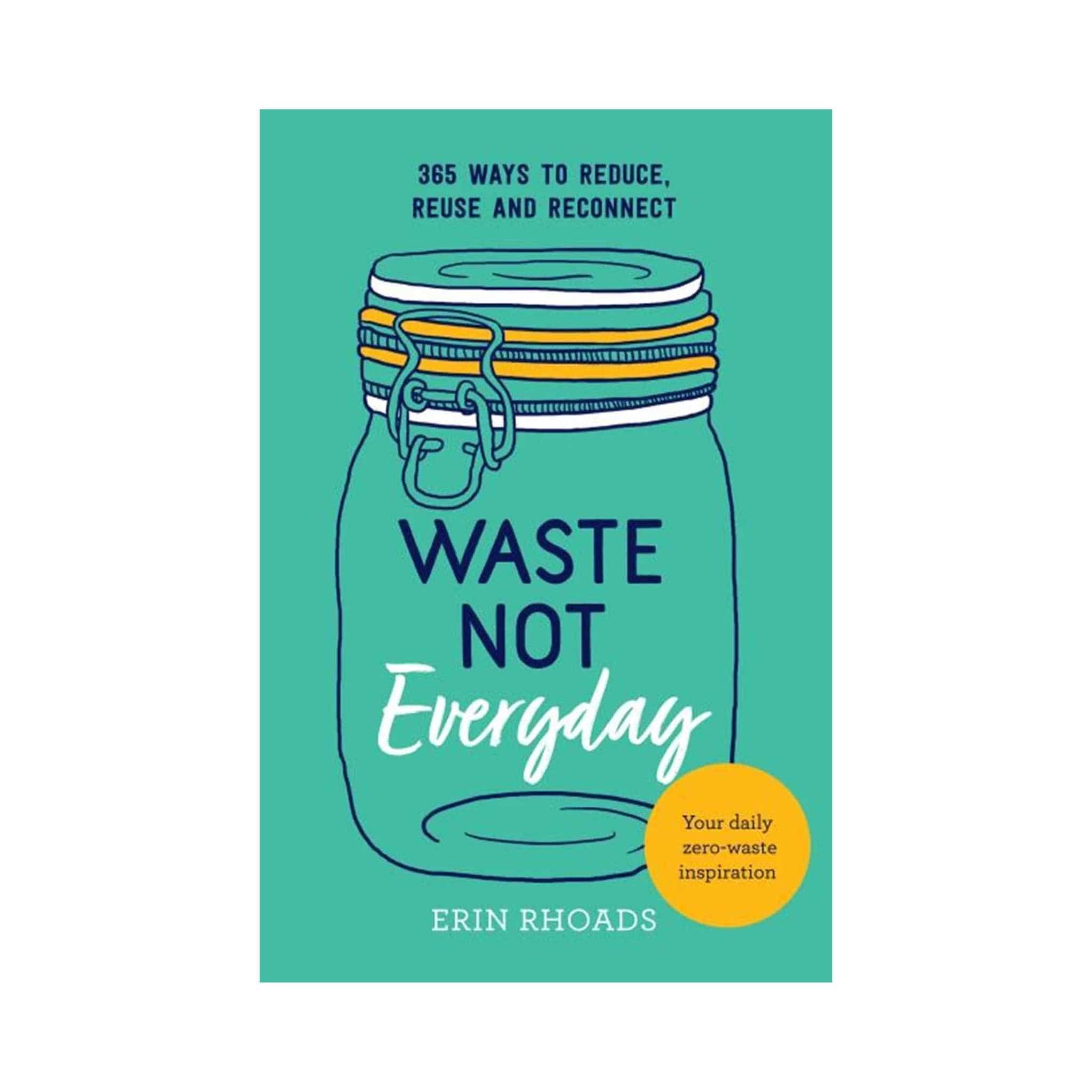 Waste Not Everyday - 365 ways to reduce, reuse and reconnect – Faerly